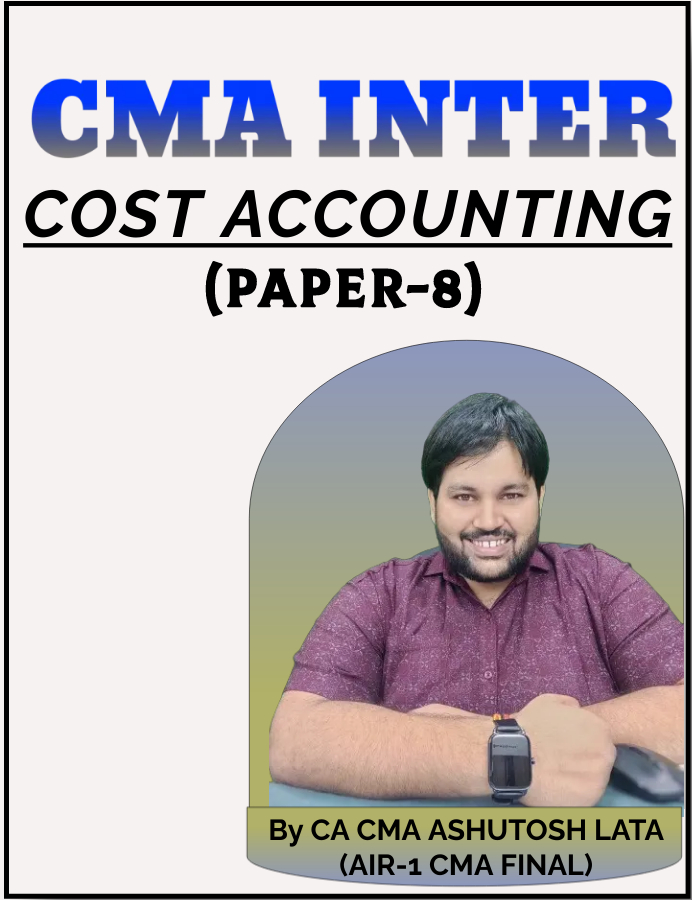 CMA INTER COST ACCOUNTING (PAPER-8) | LATA PROFESSIONAL ACADEMY (LPA) CMA INTER COST ACCOUNTING (PAPER-8) | LATA PROFESSIONAL ACADEMY (LPA)